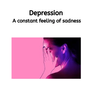 Depression: a constant feeling of sadness