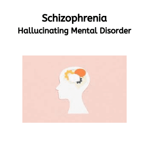 Schizophrenia: Hallucinating Mental Disorder